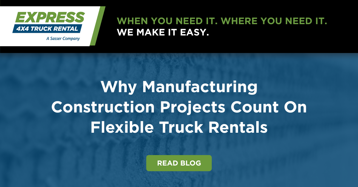 Why Manufacturing Construction Projects Count On Flexible Truck Rentals